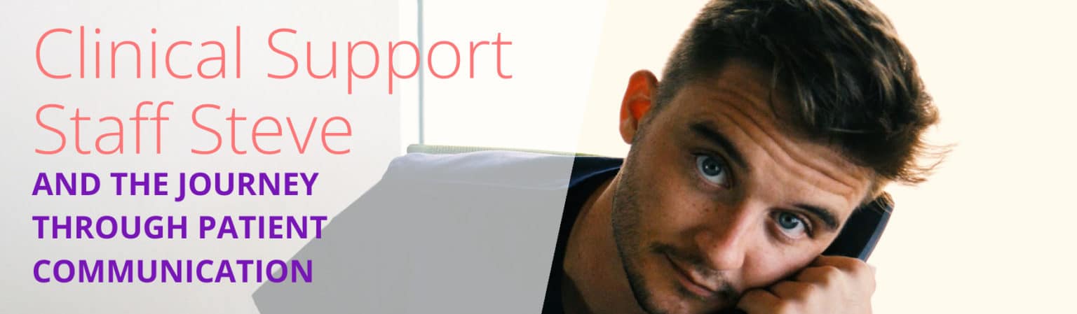 Clinical Support Staff Steve and the journey through patient ...